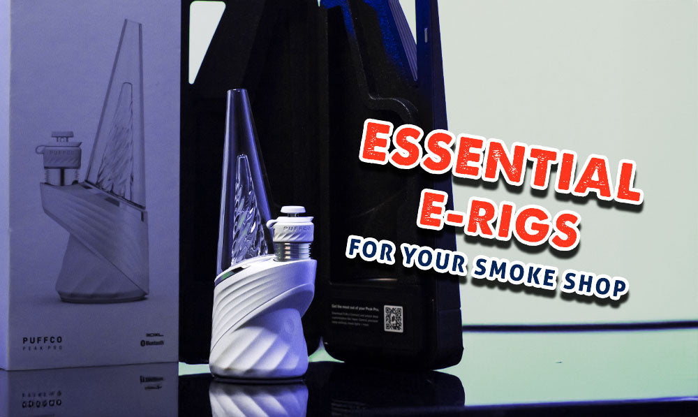 Essential E-Rigs For Your Smoke Shop | Got Vape Wholesale